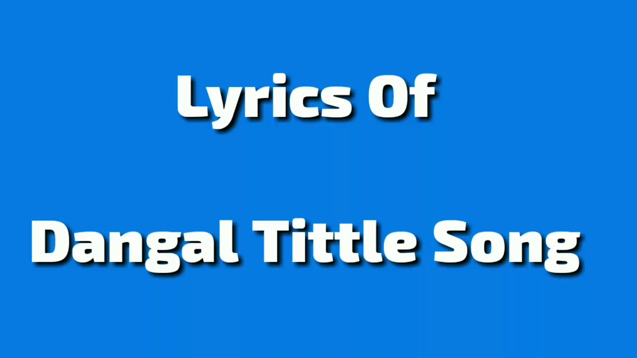 Dangal - Title Track _ Lyrical Video _ Dangal _ Aamir Khan _ Pritam ...