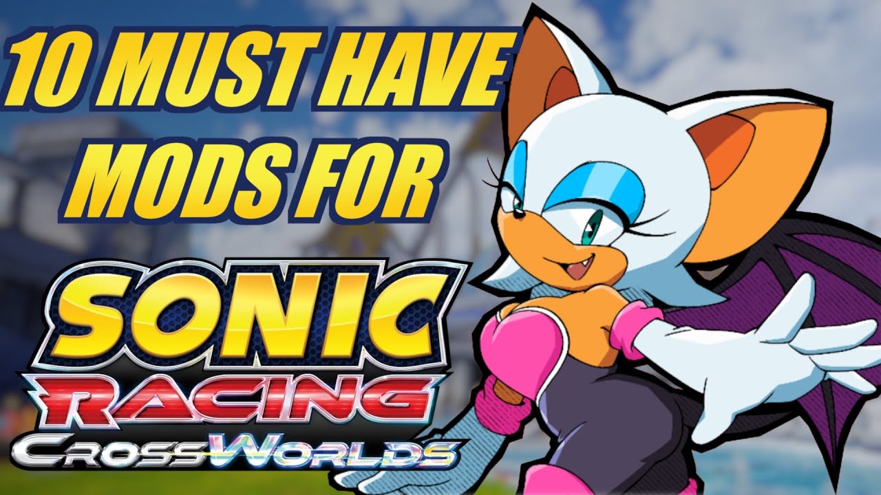Sonic Racing Crossworld: 10 Must-Have Mods | Vortex Gaming