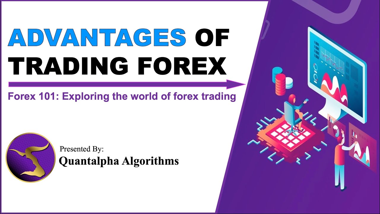 Advantages of Trading Forex | Forex 101: Exploring the world of Forex ...