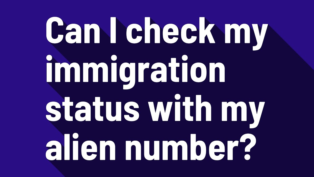 Can I Check My Immigration Status With My Alien Number YouTube can-i-check-my-immigration-status-with-my-alien-number-youtube