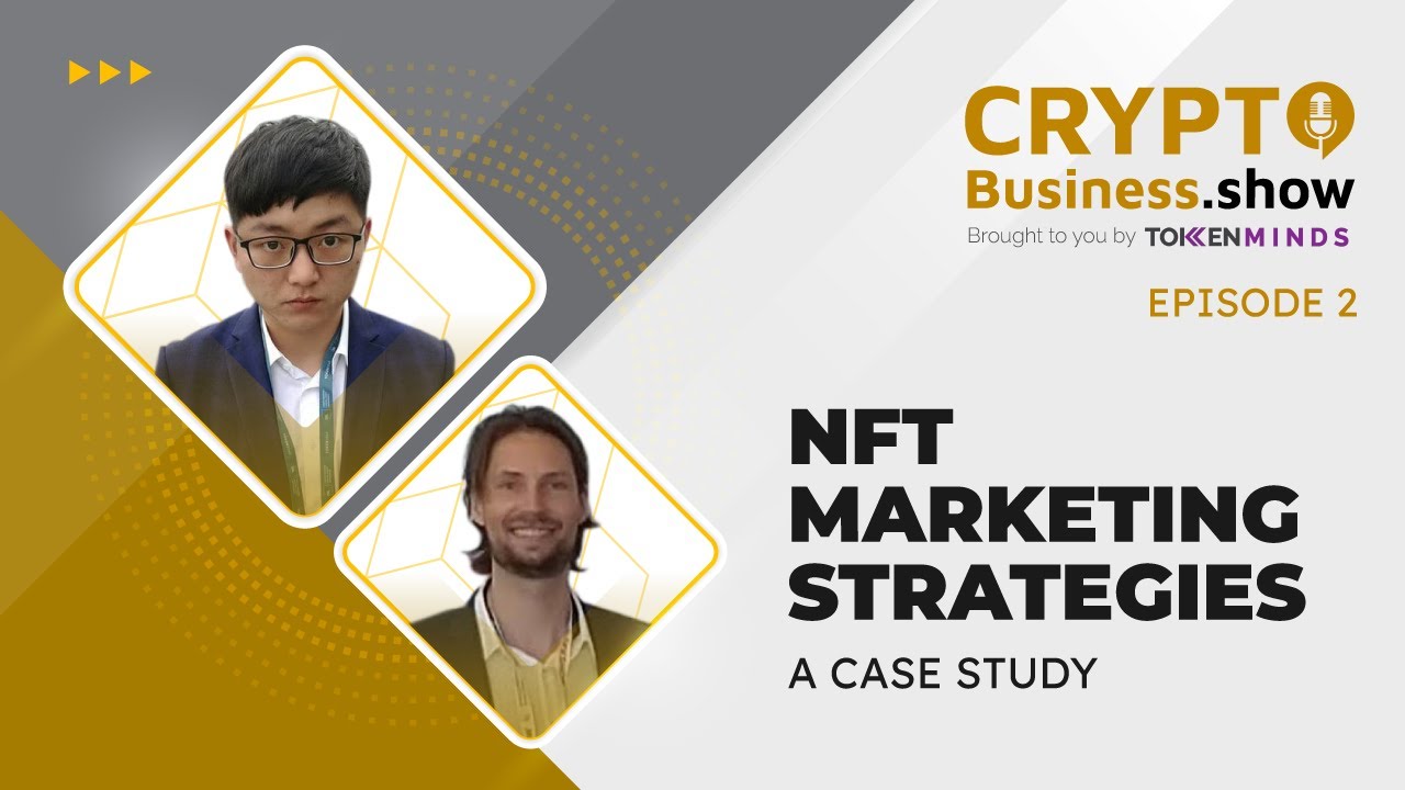 NFT Marketing Strategies: a case study – Crypto Business Show Episode 2 ...