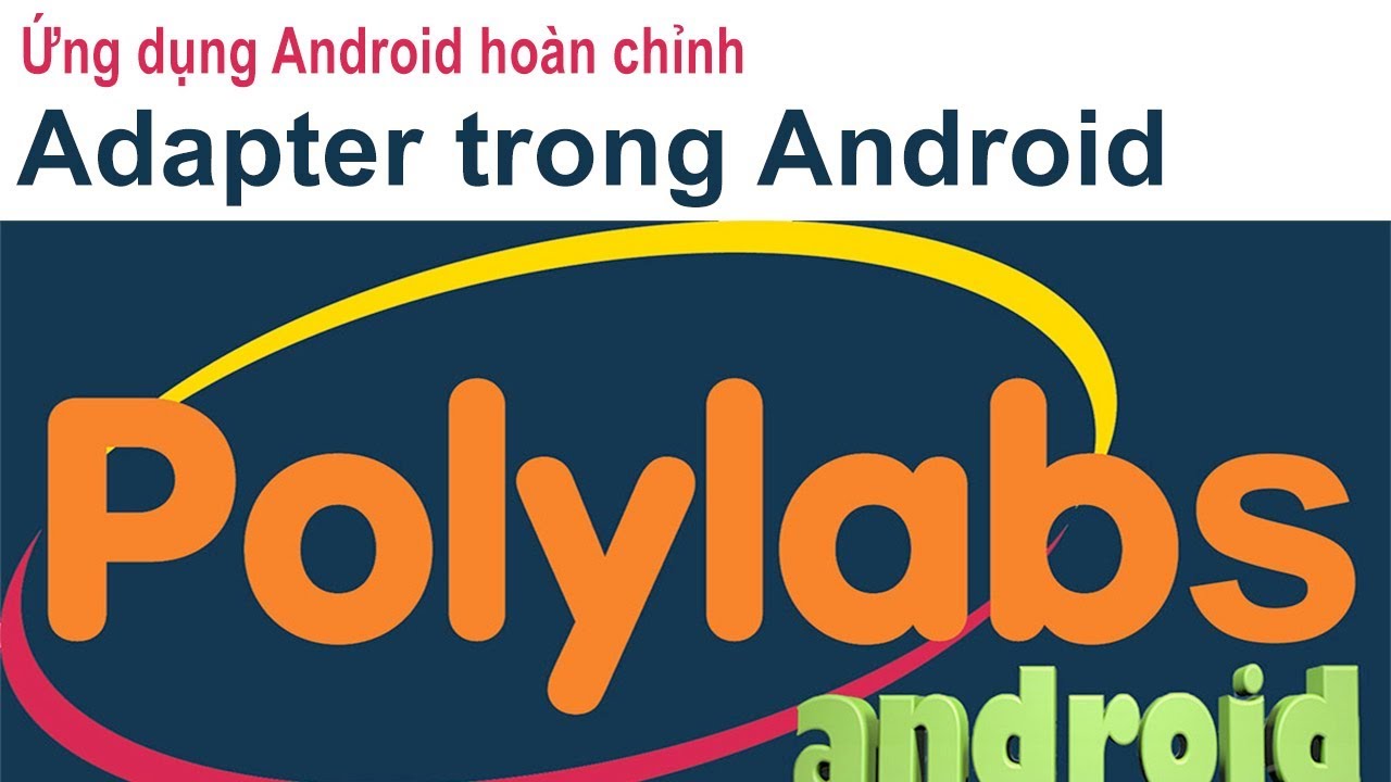 Video 14 [ Ứng dụng Android hoàn chỉnh ] - Sử dụng Adapter trong ...