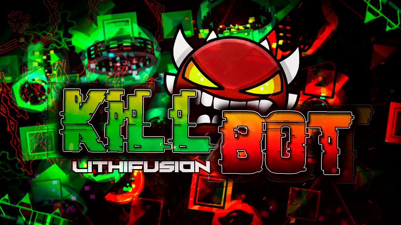 [NEW HARDEST] "KILLBOT" 100% [EXTREME DEMON] by Lithifusion | Geometry ...