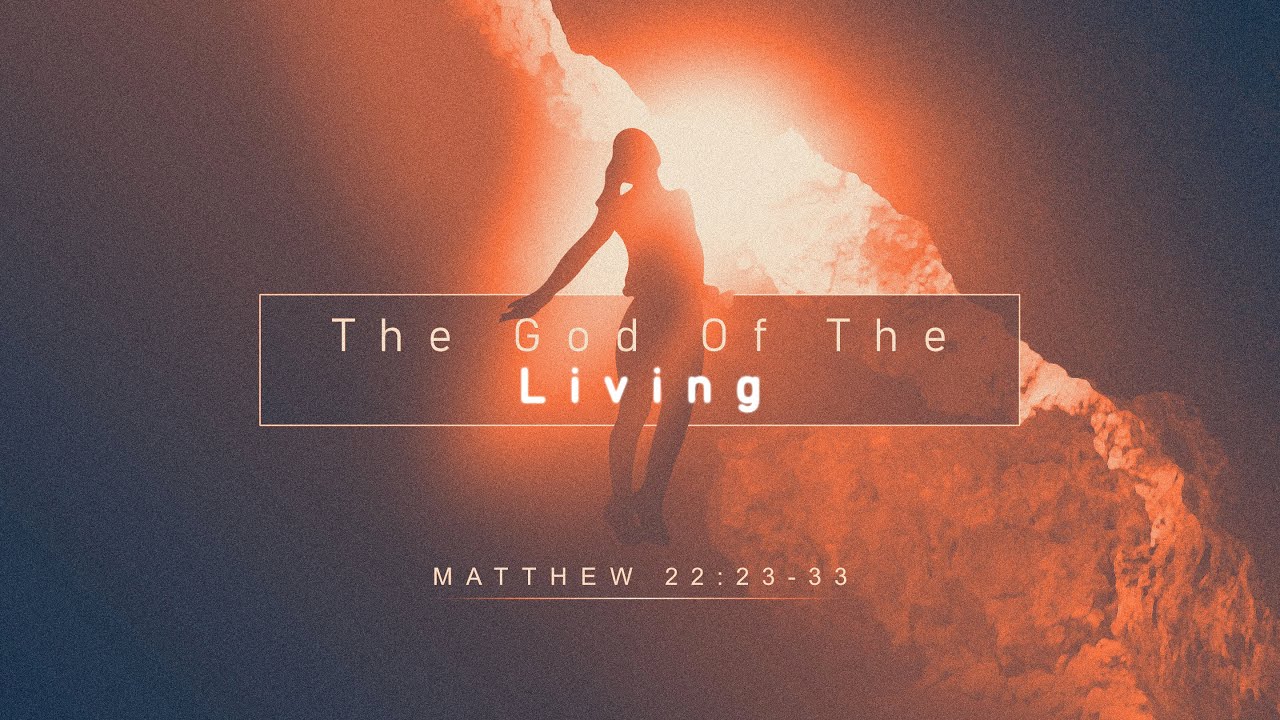 God of the Living (Matthew 22:23-33) - YouTube