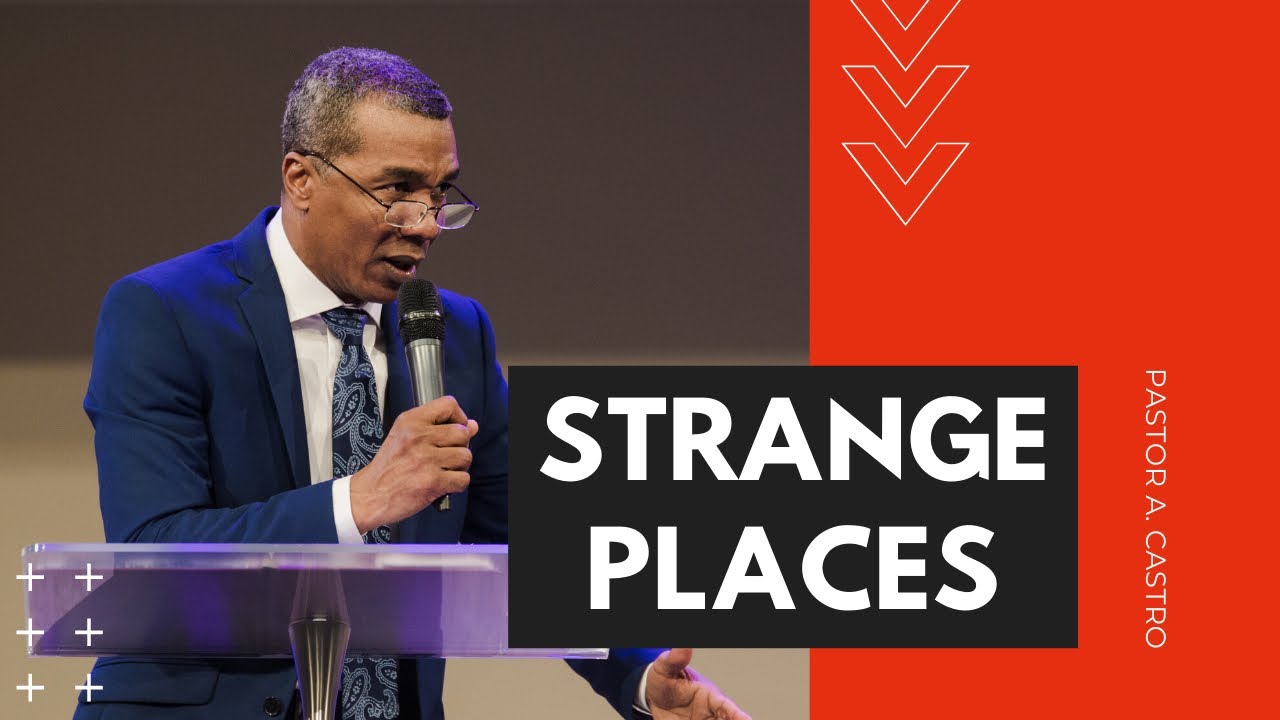 Strange Places | Pastor A. Castro - YouTube