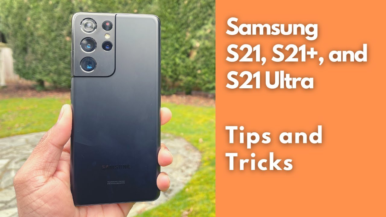 How to use Samsung S21 series: Top tips and tricks to master the S21 ...