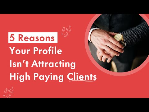 5 Reasons Your Profile Isn't Attracting High Paying Clients