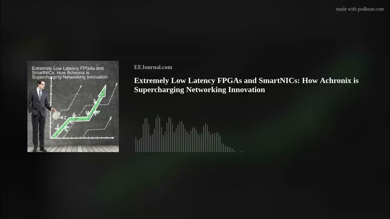 Extremely Low Latency FPGAs and SmartNICs: How Achronix is Supercharging Networking Innovation ...