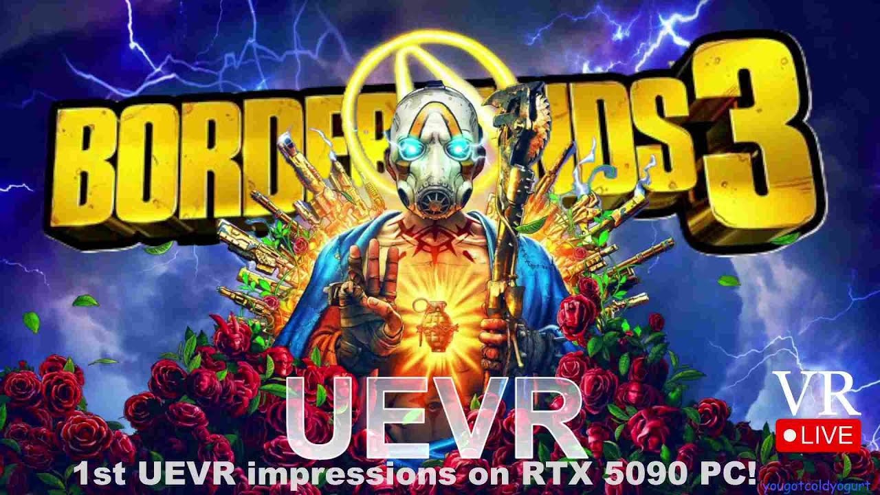 Borderlands 3 VR on UEVR Mod! 8K VR Headset / RTX 5090 PC Live 1st ...