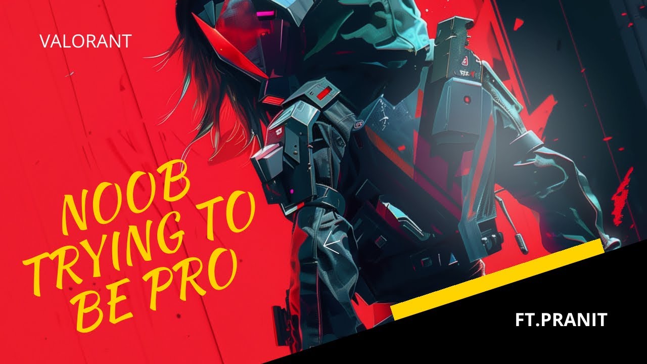 NOOB TRYING TO BE PRO | VALORANT | FT.PRANIT - YouTube