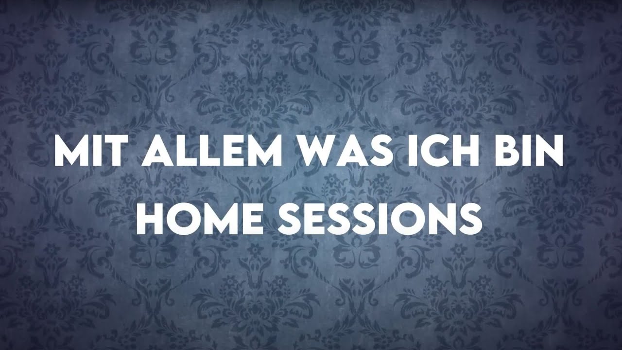 Home Sessions - Mit allem was ich bin (Lyric Video) - YouTube