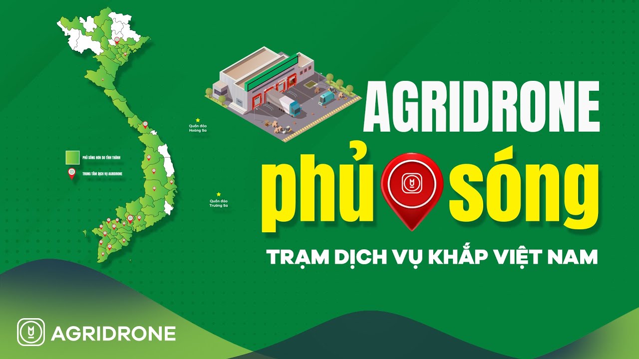 12 Năm bay cao cùng nông nghiệp Việt Nam - AgriDrone xây dựng TRẠM DỊCH VỤ trên 50 tỉnh thành ...