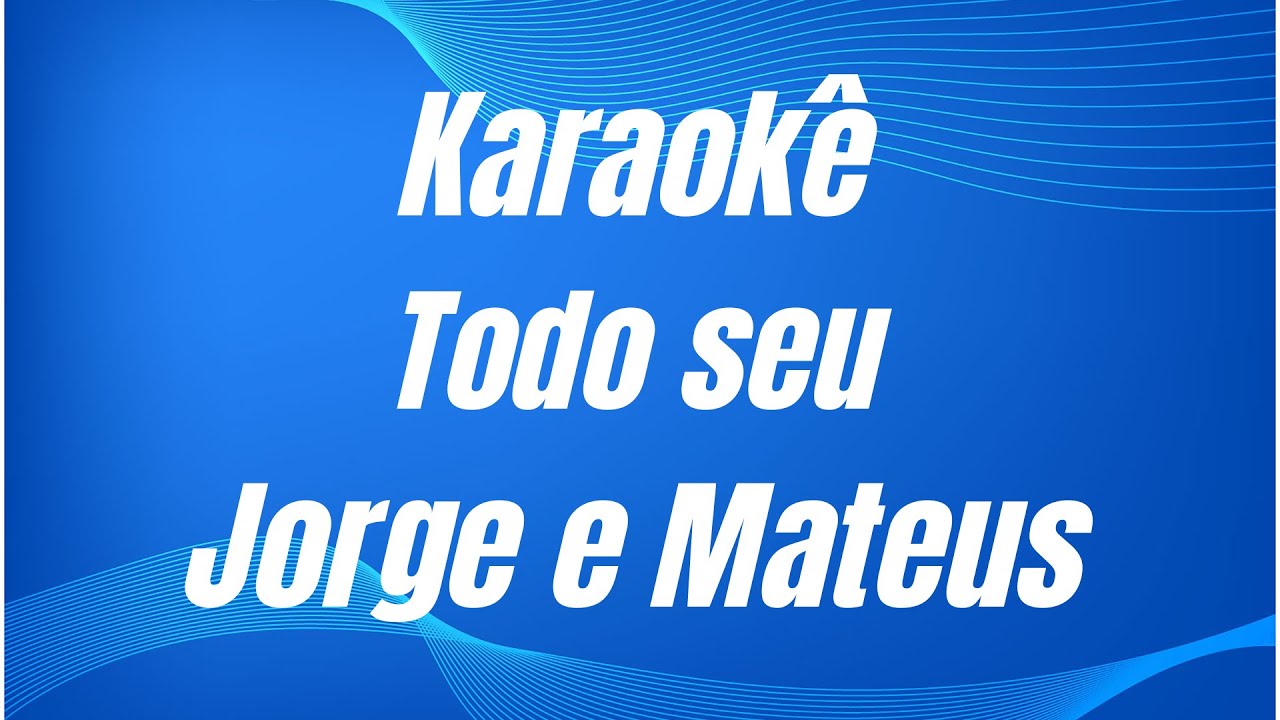 KARAOKÊ - TODO SEU - JORGE E MATEUS - YouTube