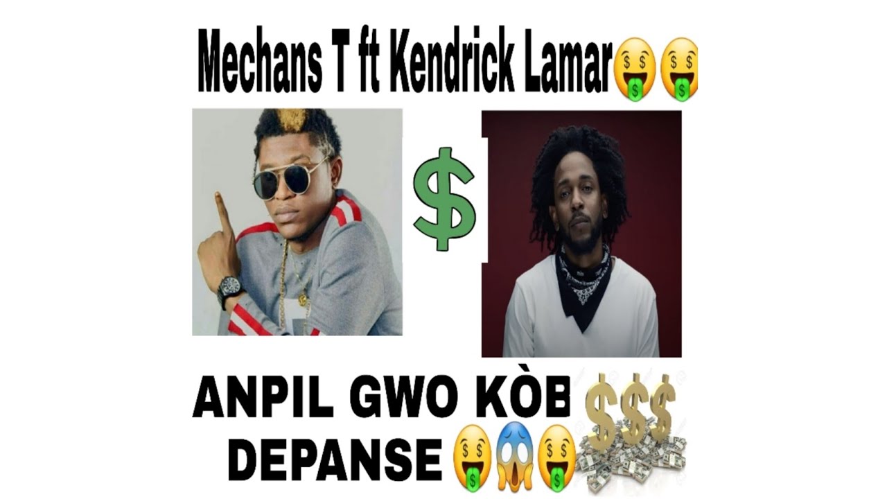 MECHANST🇭🇹ft Kendrick Lamar🇺🇸 ( LAJAN FÈ TOUT BAGAY💵💵) - YouTube