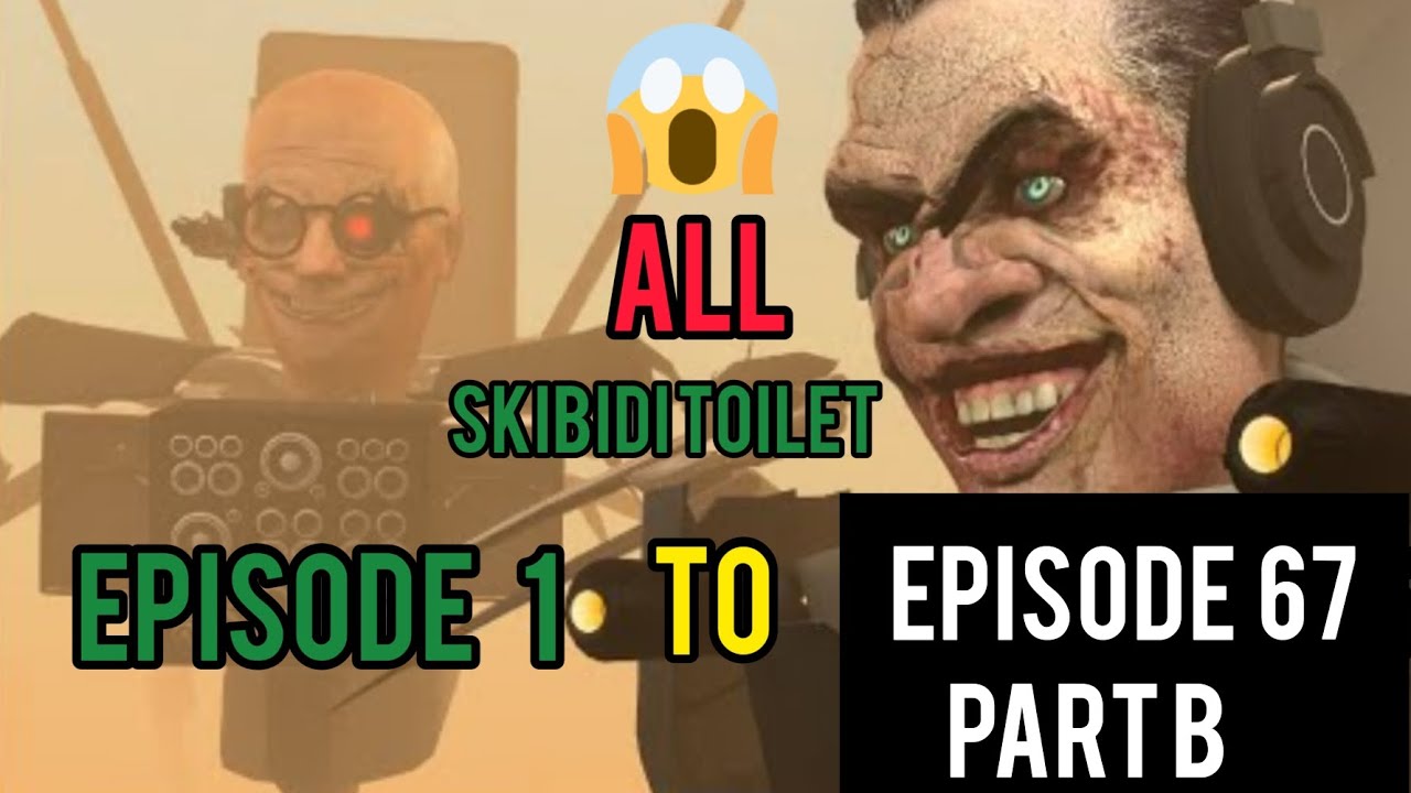 Skibidi Toilet 1 - 67 part B All Full Episodes:(Episodes1 to 67 ...