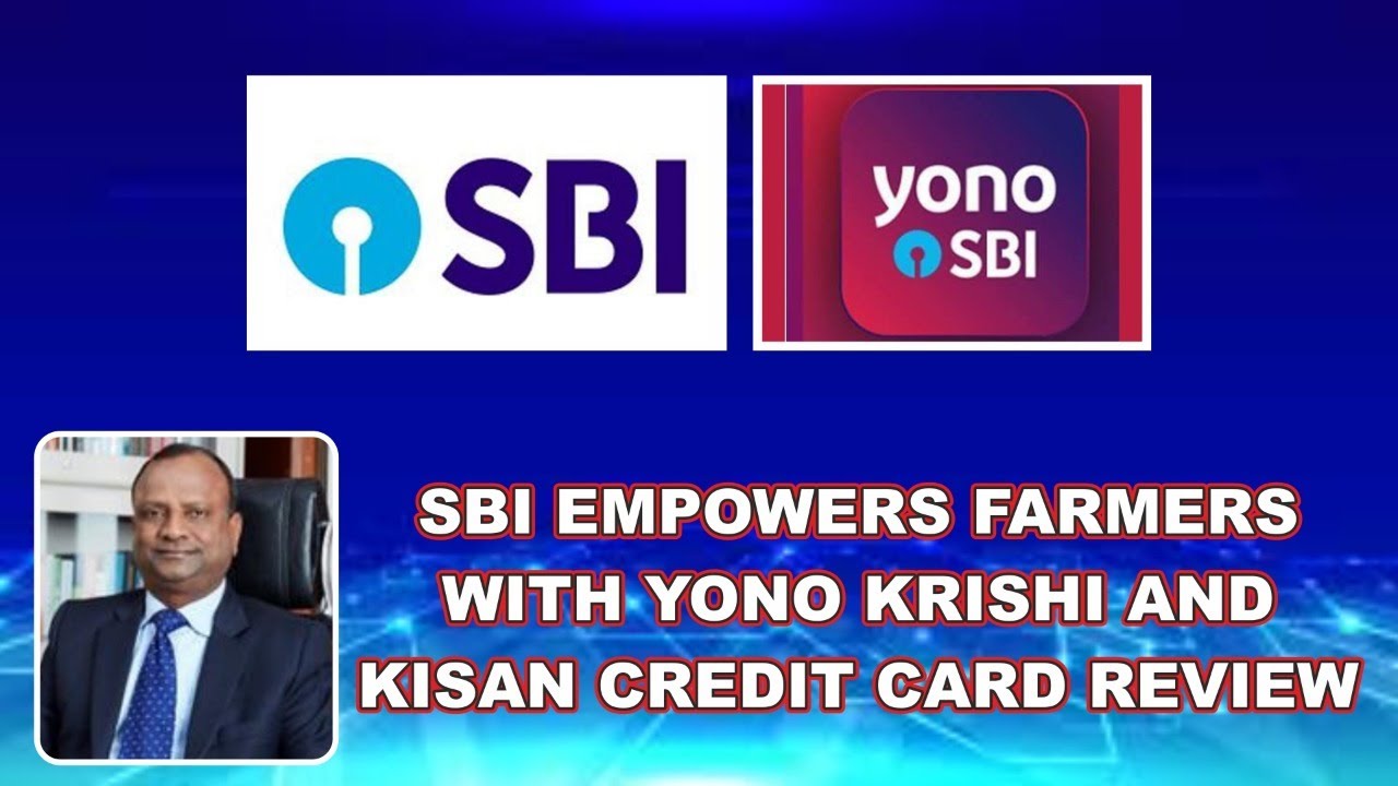 SBI further empowers farmers with YONO Krishi introduces Kisan Credit ...