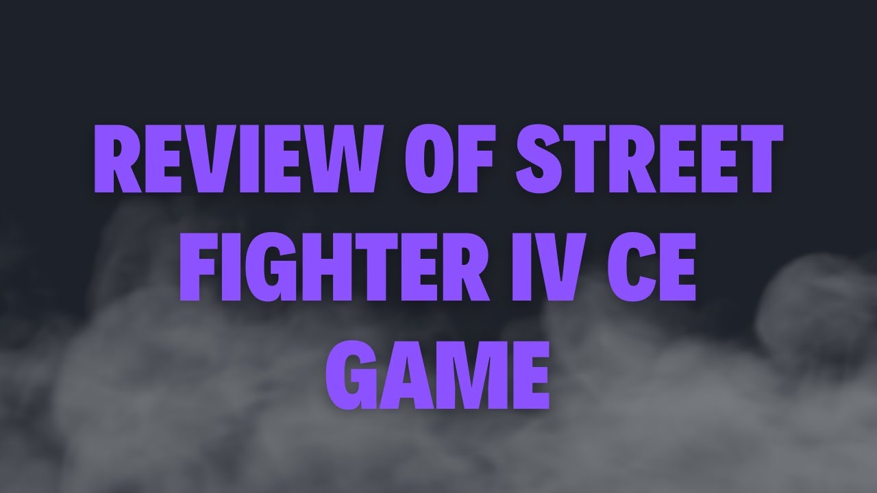 review of Street Fighter IV CE game - YouTube