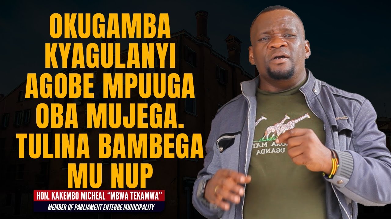 KYAGULANYI BAMUWA GRATUITY LWAKI NAYE TEYAMUGAANA - HON. KAKEMBO ...