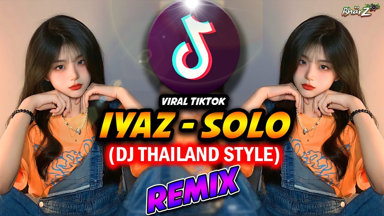 NEW DJ THAILAND REMIX | IYAZ - SOLO | TIKTOK VIRAL | DJ BHARZ - YouTube
