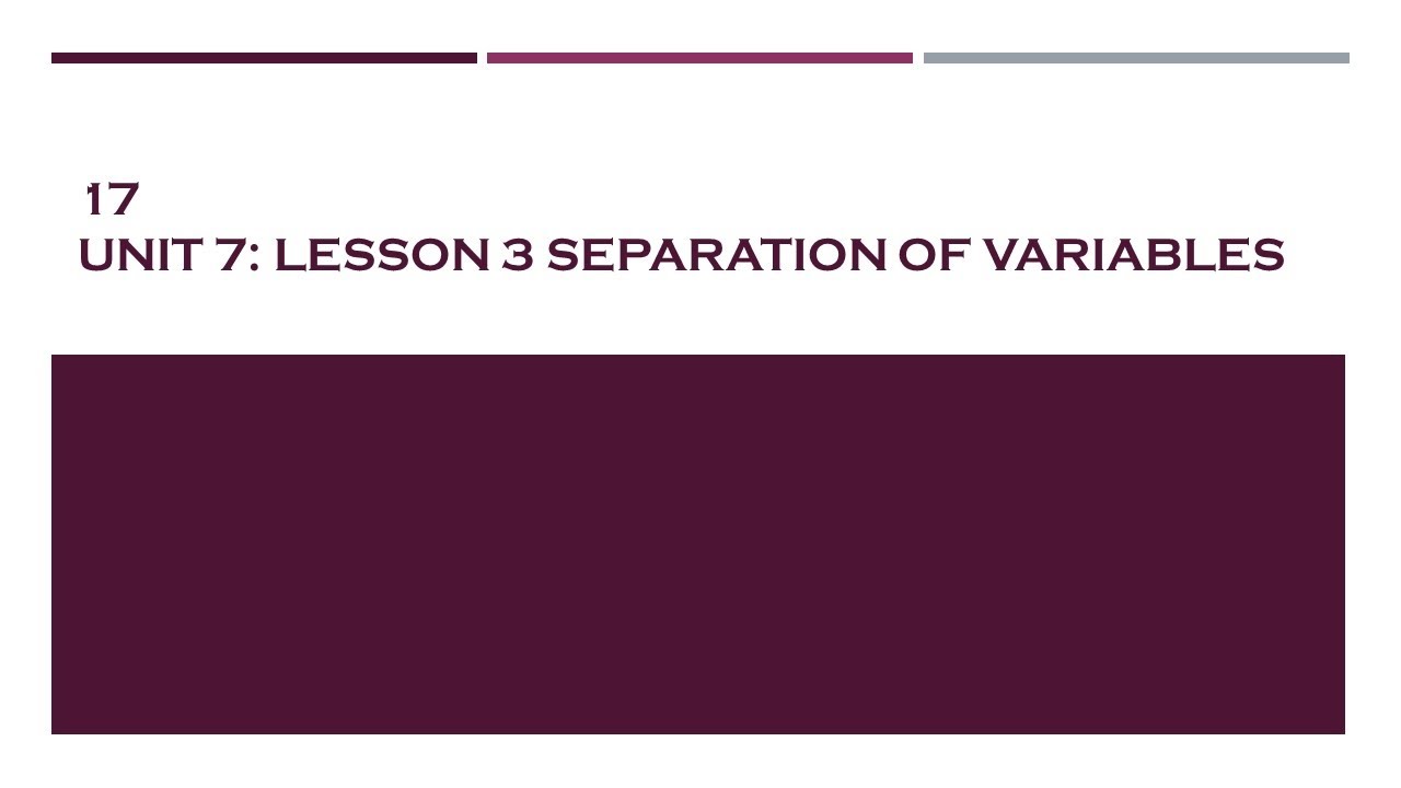 Unit 7 Lesson 3 Separation of Variables - YouTube