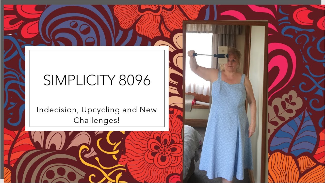 Simplicity 8096 Indecision, Upcycling and making a start on # ...