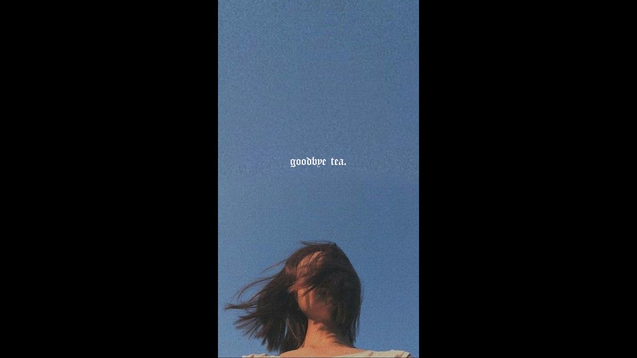 goodbye tea. - YouTube
