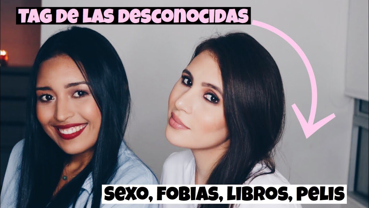 EL TAG DE LAS DESCONOCIDAS : MAQUILLAJE, SEXO, FOBIAS, PELICULAS FEAT. PAO SANCHEZ - YouTube