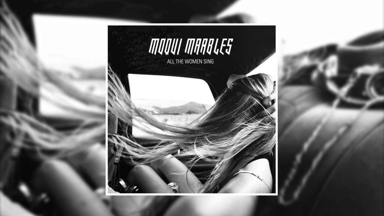 ALL THE WOMEN SING – Moqui Marbles - YouTube