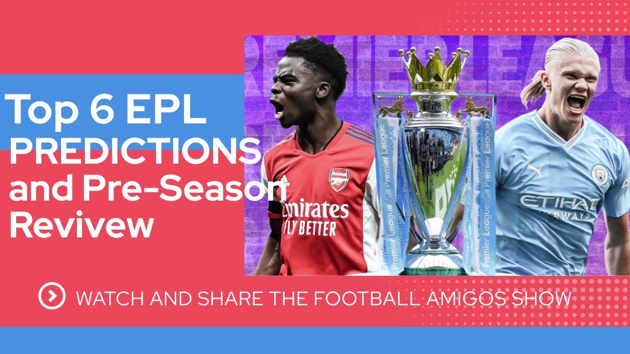 Pre Season Thoughts and Top 6 Prediction EPL 24/25 Season - YouTube