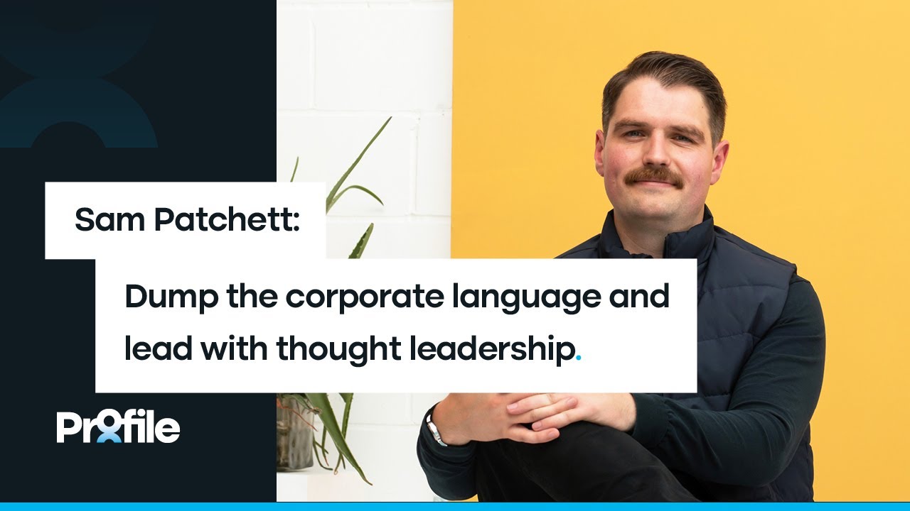 Sam Patchett: Dump the corporate language and lead with thought ...