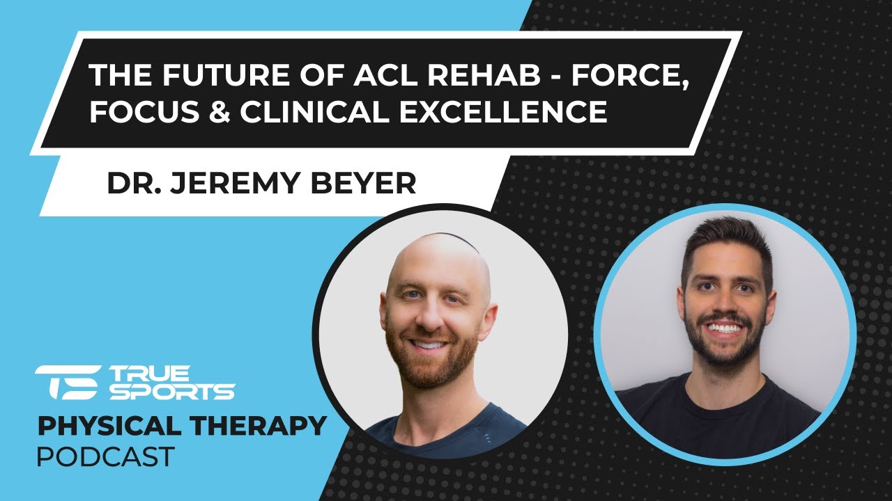 Dr. Jeremy Beyer: The Future of ACL Rehab - Force, Focus & Clinical ...