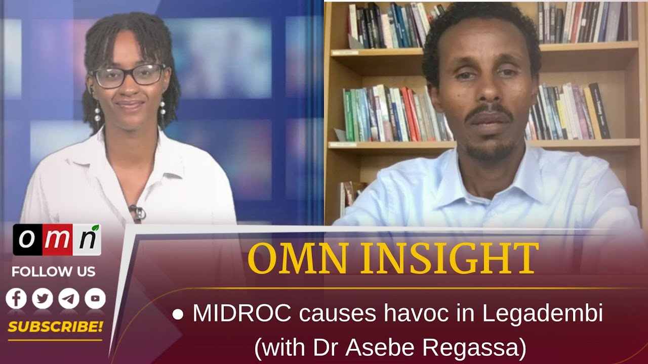 OMN Insight: MIDROC causes havoc in Legadembi with Dr Asebe Regassa ...