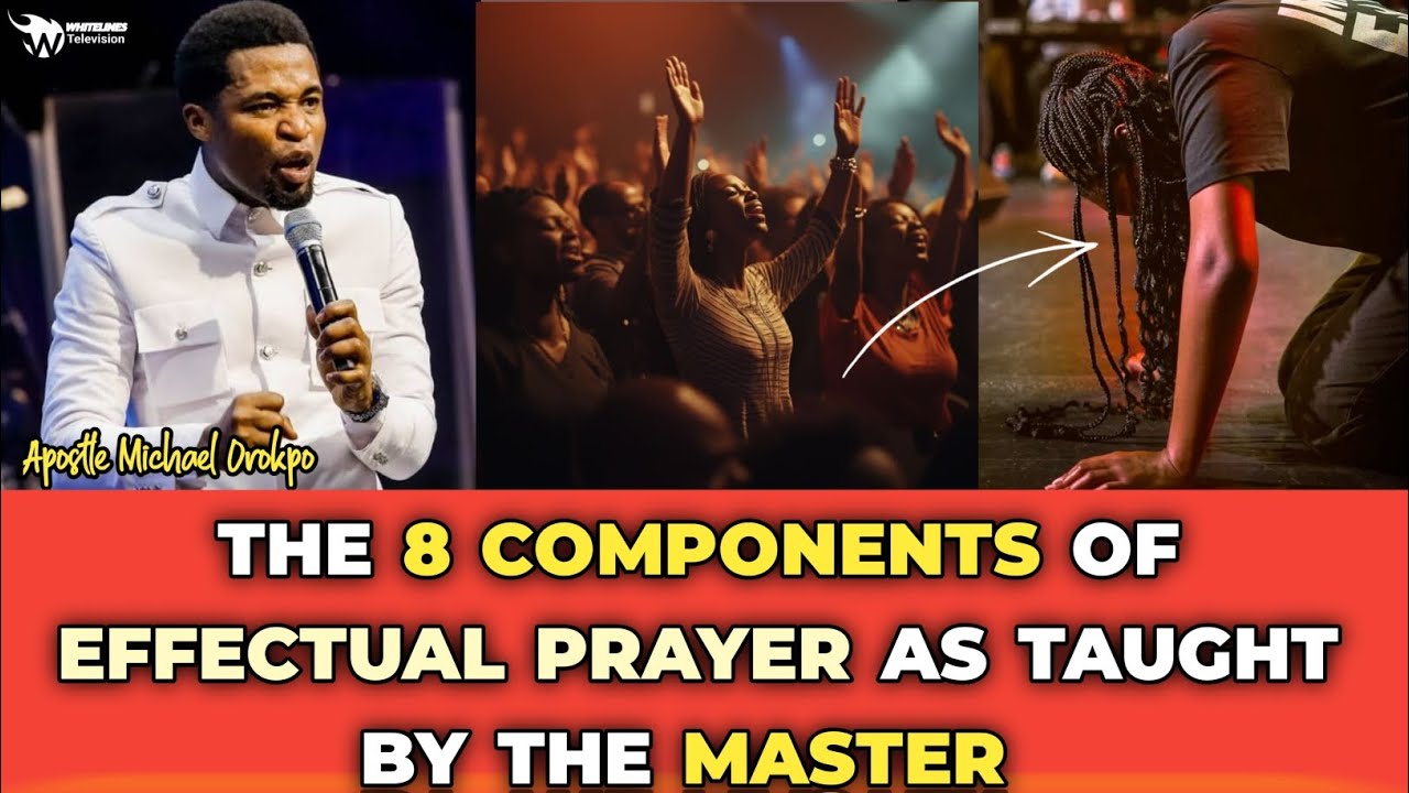 THE 8 COMPONENTS OF EFFECTUAL PRAYER AS TAUGHT BY THE MASTER||APOSTLE ...