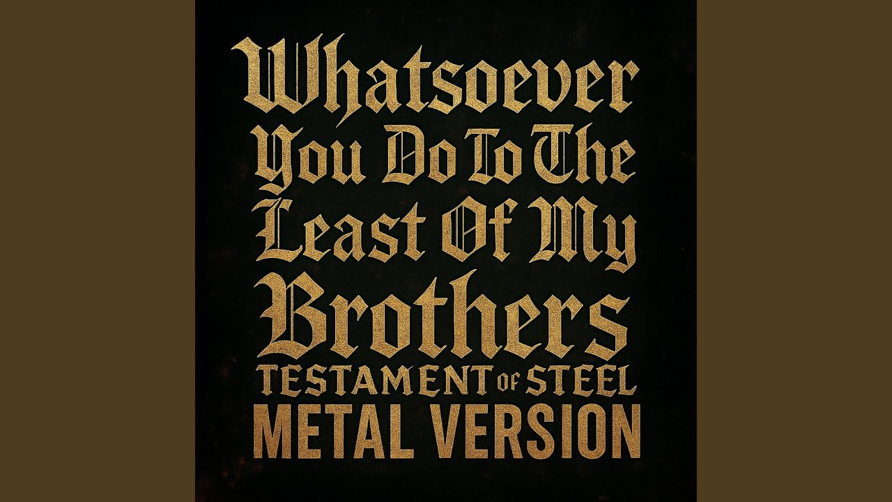 Whatsoever You Do To The Least of my Brothers - YouTube