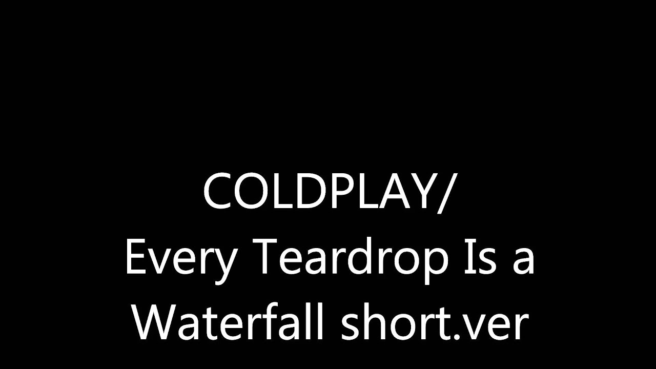 Every Teardrop Is a Waterfall short ver - YouTube