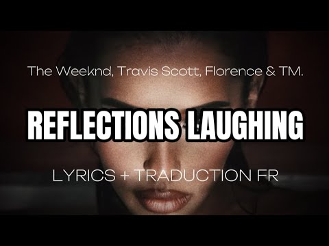 The Weeknd, Travis Scott, Florence + The Machine - Reflections Laughing ...