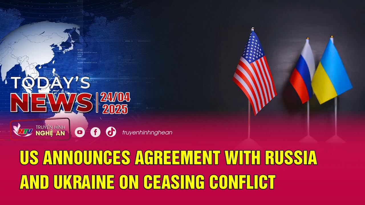 Today's News 24/04/2025: US Announces agreement with Russia and Ukraine ...