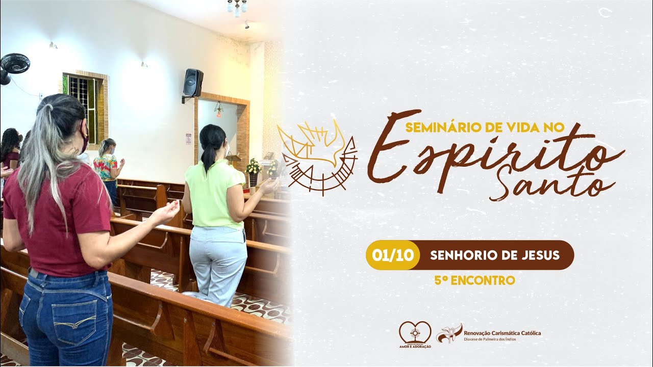 SEMINÁRIO DE VIDA NO ESPÍRITO SANTO | SENHORIO DE JESUS | 5º ENCONTRO ...