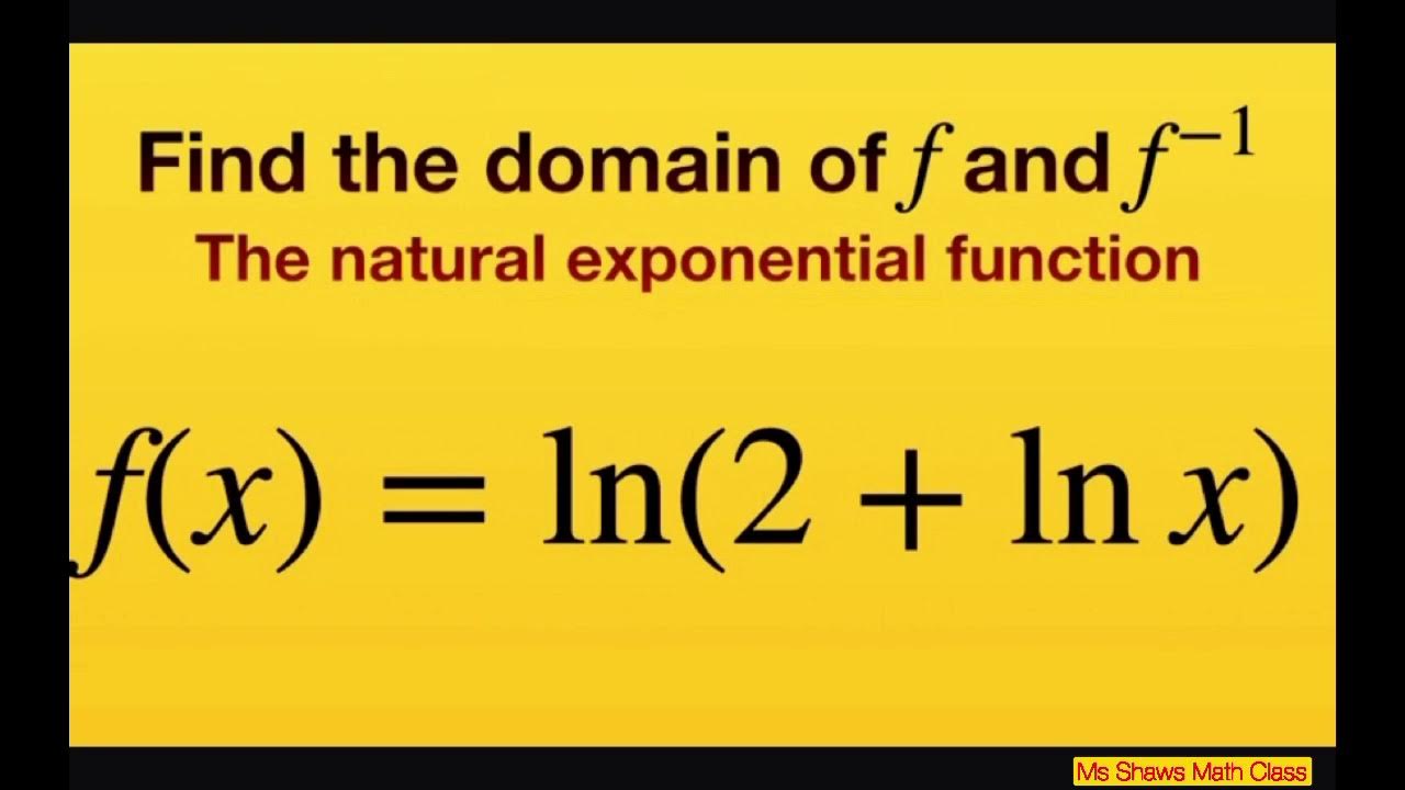 Find The Domain Of Function And Its Inverse F X Ln 2 Ln X Natural Exponential Functions