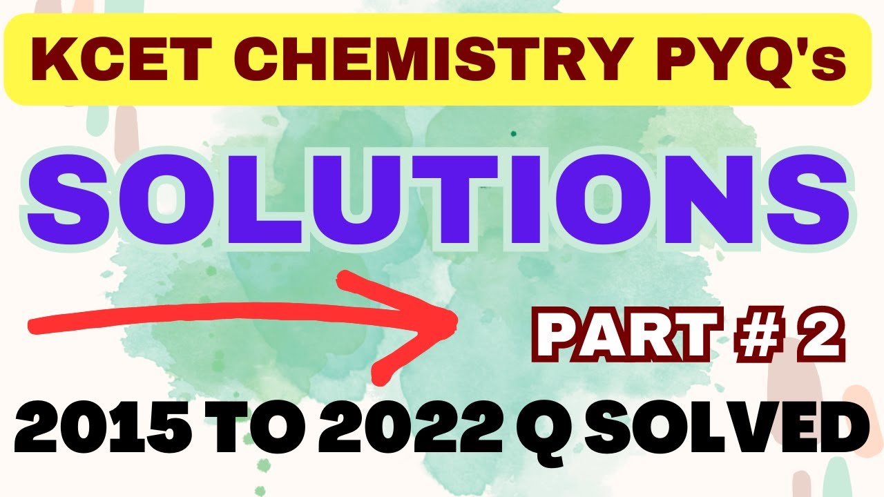 SOLUTIONS - PART 2 OF PU 2 KCET - 2015 TO 2022 KCET CHEMISTRY PYQ's ...