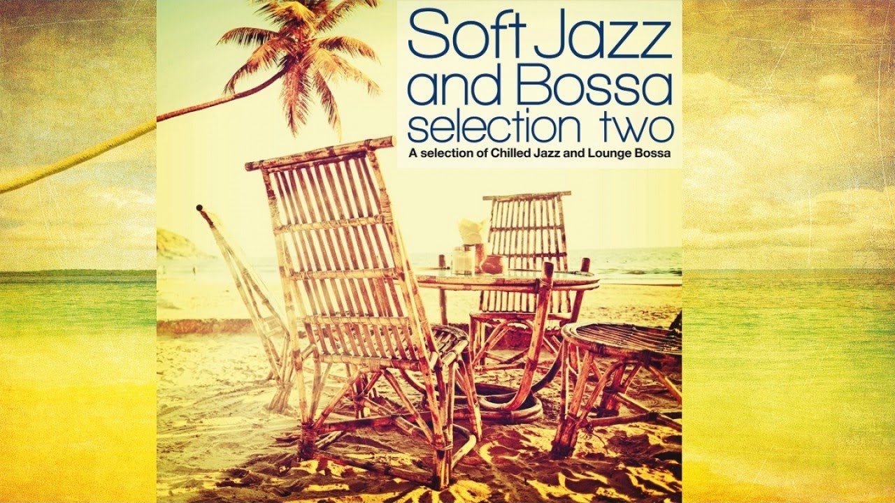 Best Bossa Nova Lounge - Relaxing Chill Out Music 2 Hours Selection ...