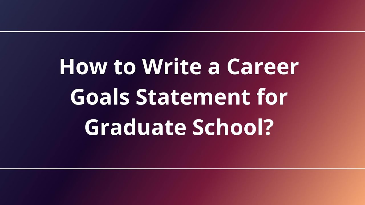How to Write a Career Goals Statement for Graduate School? - YouTube