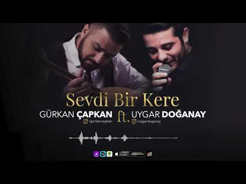 GÜRKAN ÇAPKAN - SEVDİ BİR KERE ft. UYGAR DOĞANAY