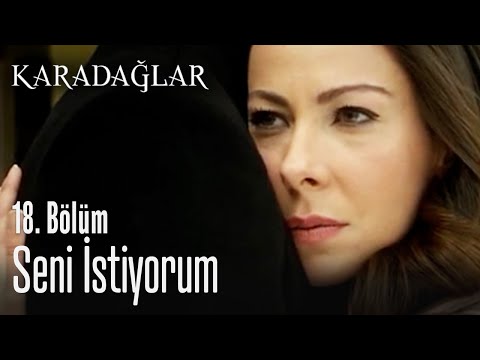 Seni istiyorum - Karadağlar 18. Bölüm