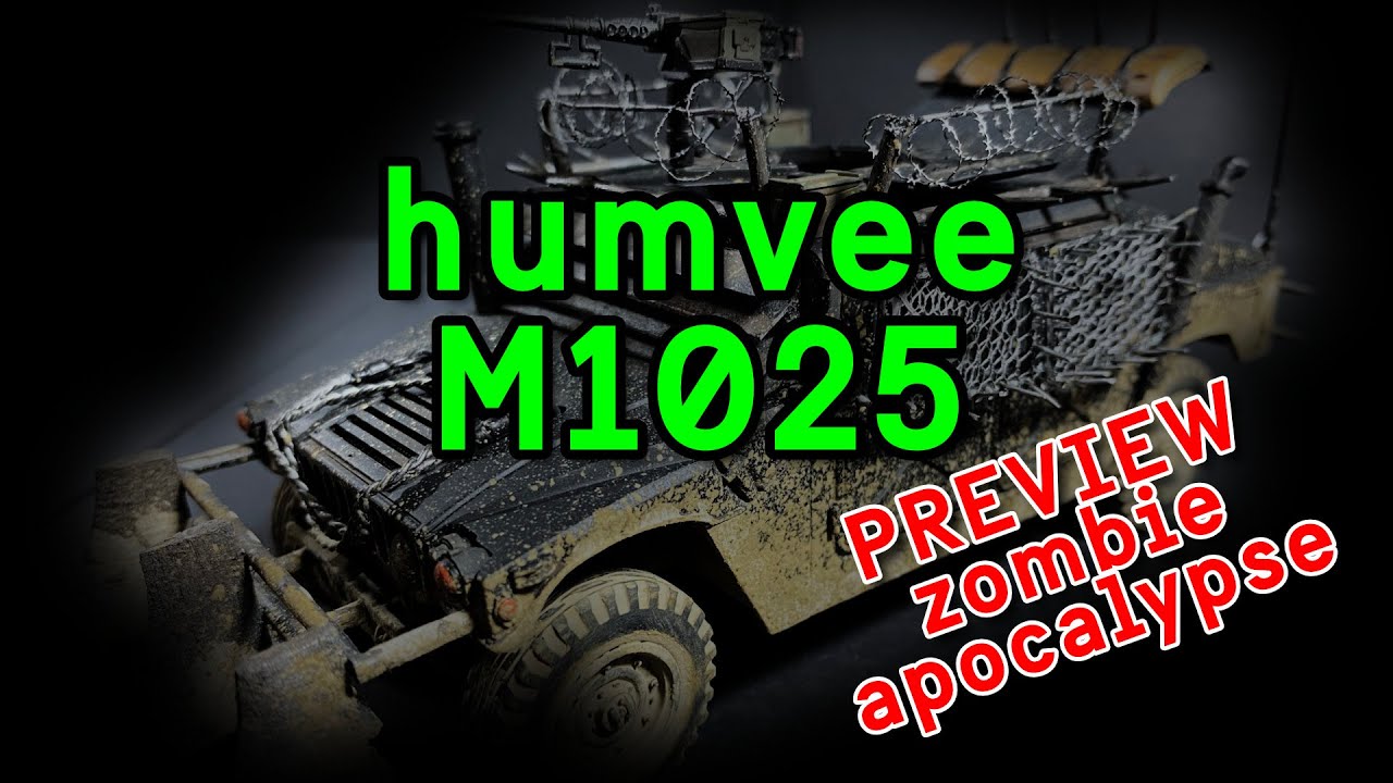 PREVIEW * Humvee M1025 - Zombie Apocalypse * PREVIEW #Diorama # ...