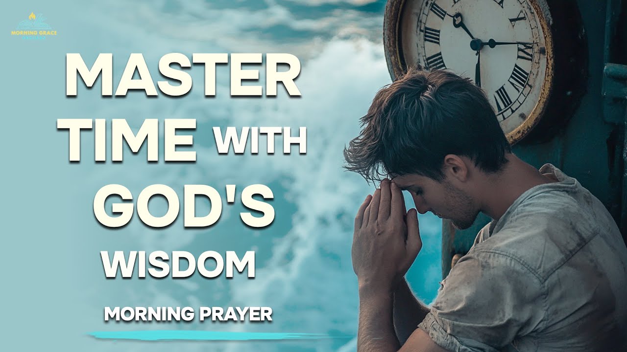 Time Management with God’s Wisdom | A Blessed Morning Prayer To Start ...