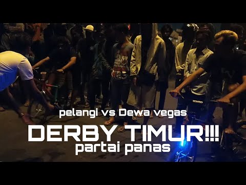 DERBY TIMUR!!! DEWA VEGAS (sinyo) VS PELANGI (petot)#1 PARTAI BERGENGSI