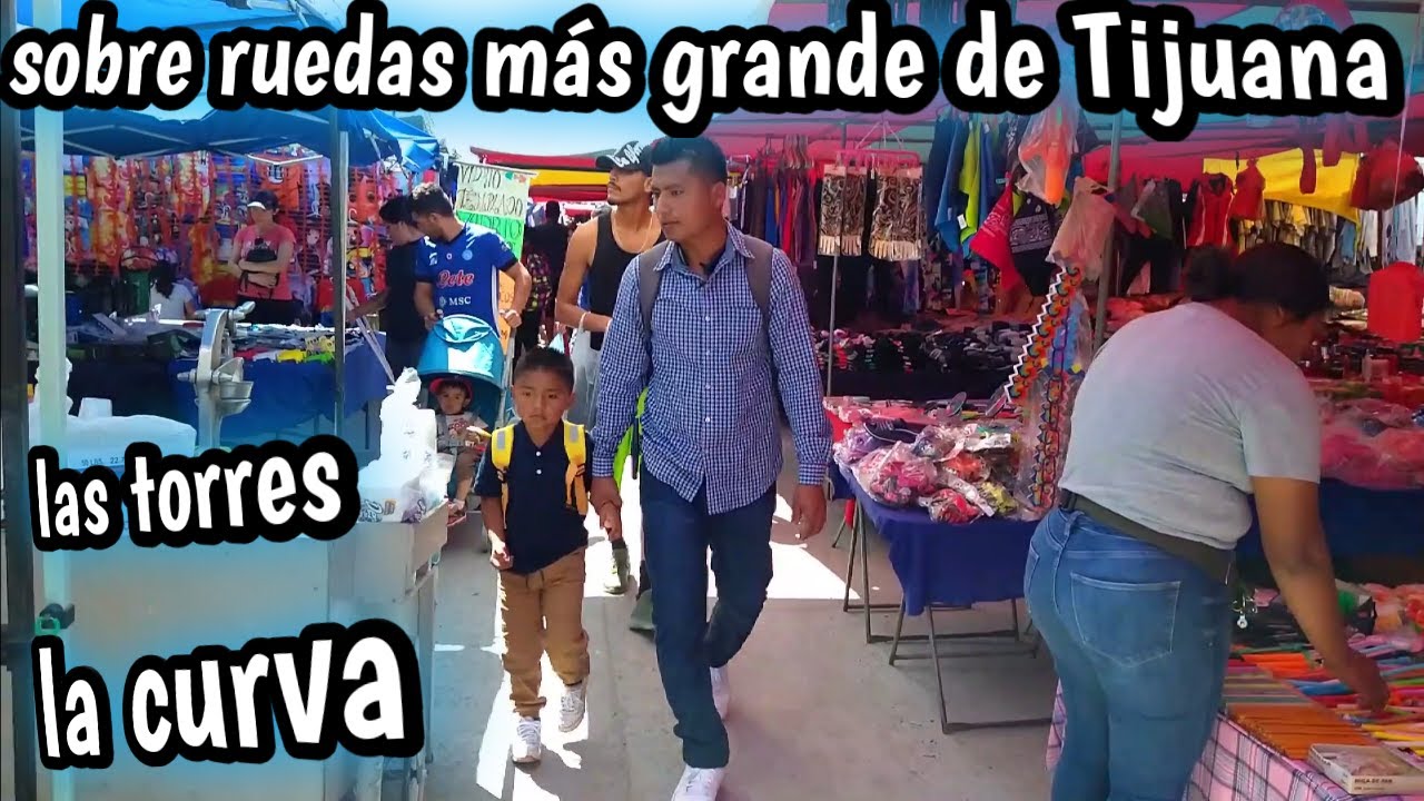 Sobre ruedas más grande de Tijuana / tianguis la curva las Torres en ...