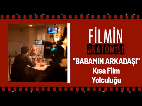''Babamın Arkadaşı'' - Kısa Film Yolculuğu | Filmin Anatomisi 2. Bölüm
