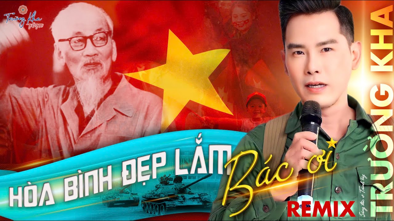 Hoà Bình Đẹp Lắm Bác Ơi REMIX (Trường Kha) TRƯỜNG KHA|GIAI ĐIỆU QUÊ ...
